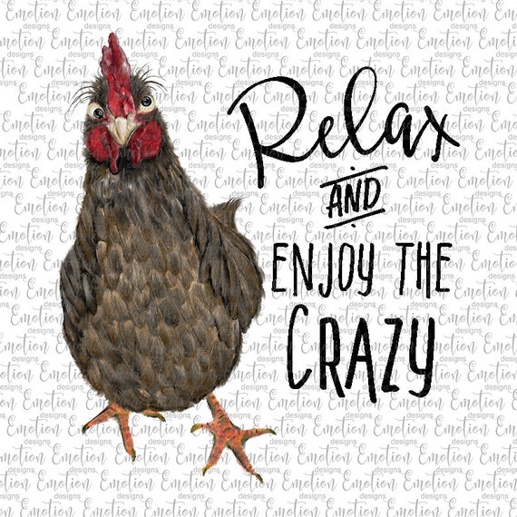 Crazy Chicken Relax and Enjoy the Crazy PNG Instant - Etsy