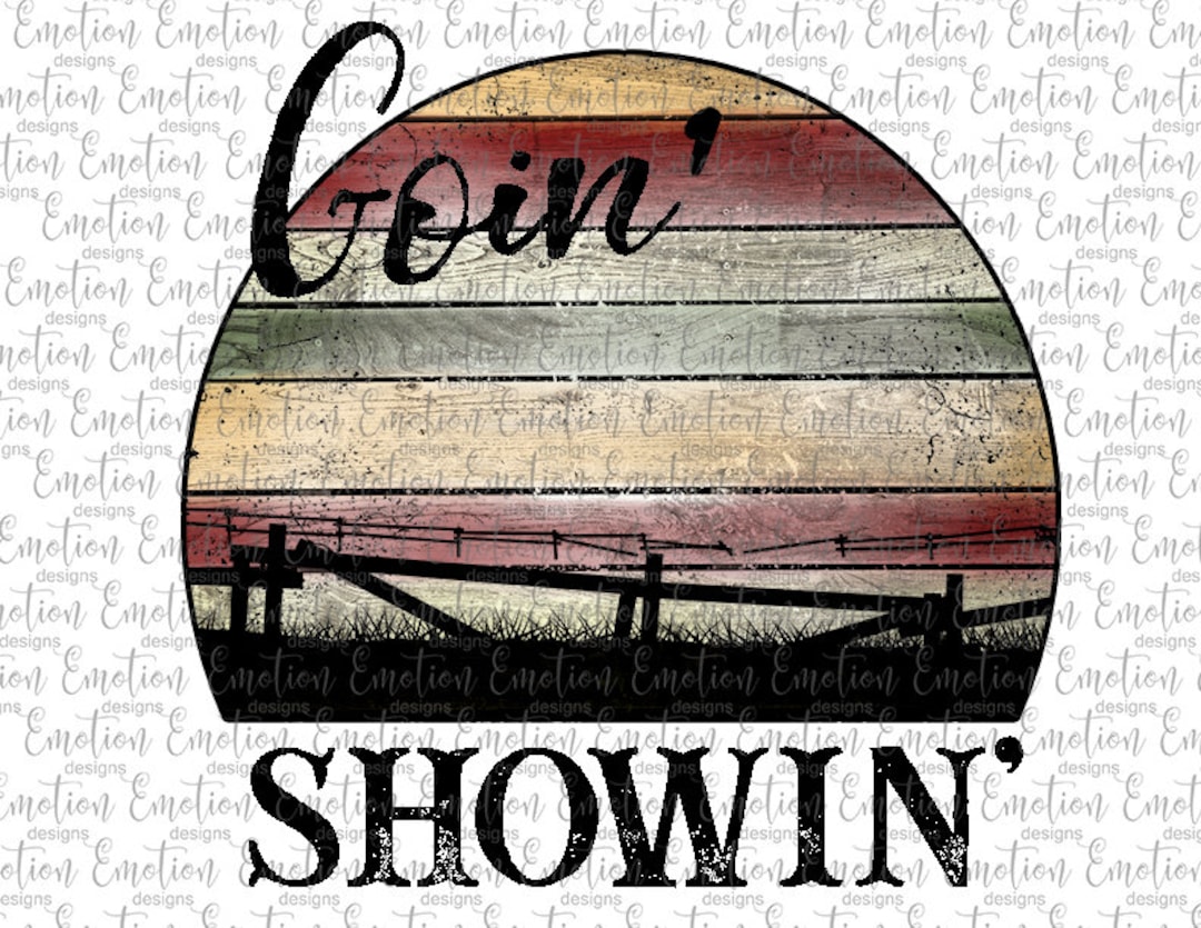 Goin' Showin' PNG Clipart, Instant Download, Sublimation Graphic, DTF ...