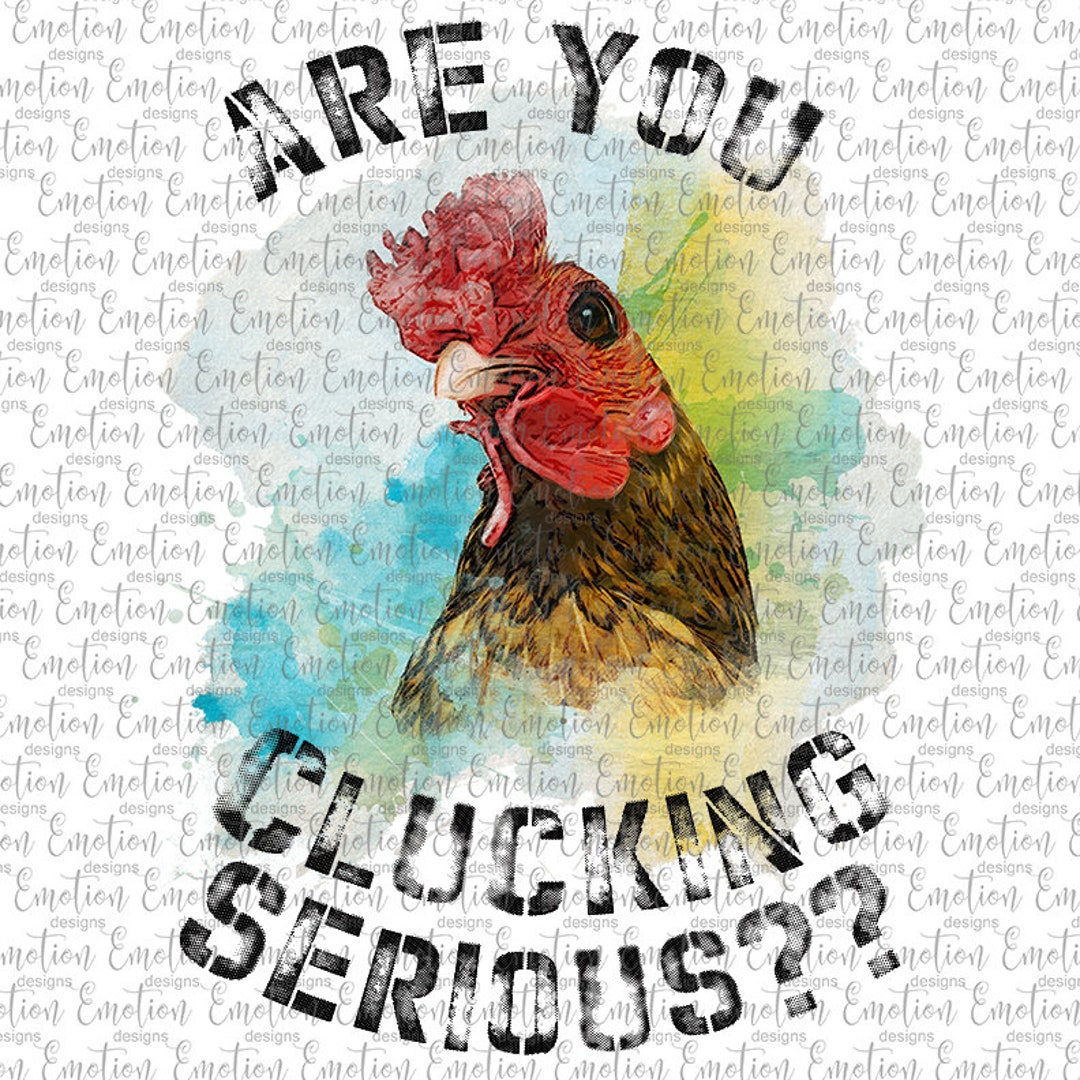 Are You Clucking Serious PNG, Instant Download, Sublimation Graphics ...
