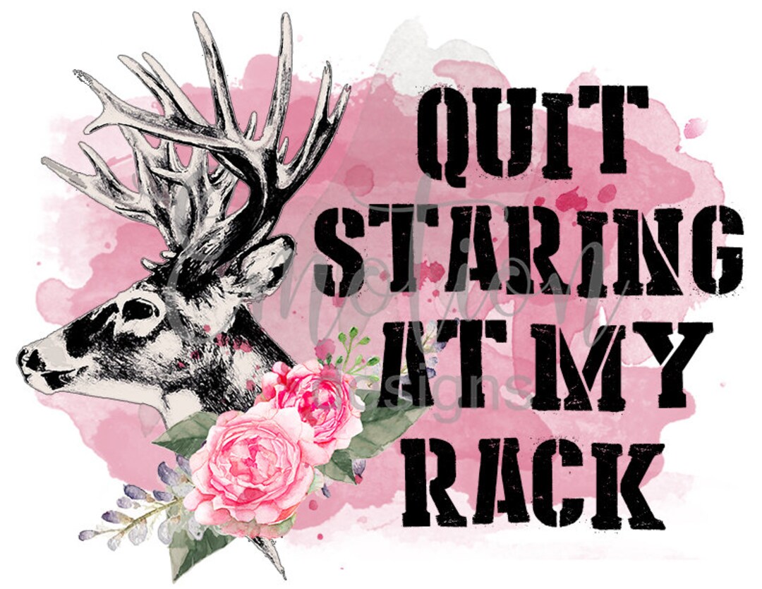 Quit Staring at My Rack PNG, Instant Download, Sublimation Graphics ...