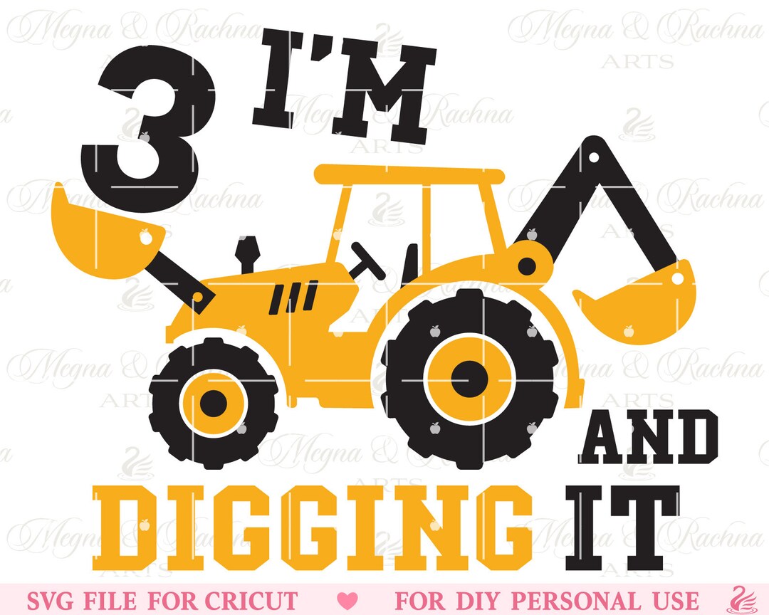 Im 3 and Digging It Svg, Construction Svg, 3rd Birthday Svg, Excavator ...