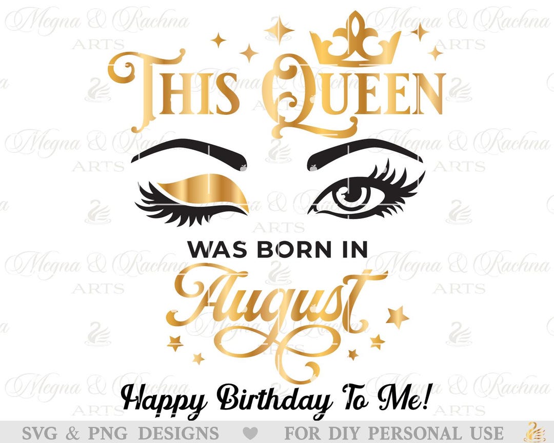 This Queen Was Born in August Svg, August Queen Svg,birthday Girl Eyes ...