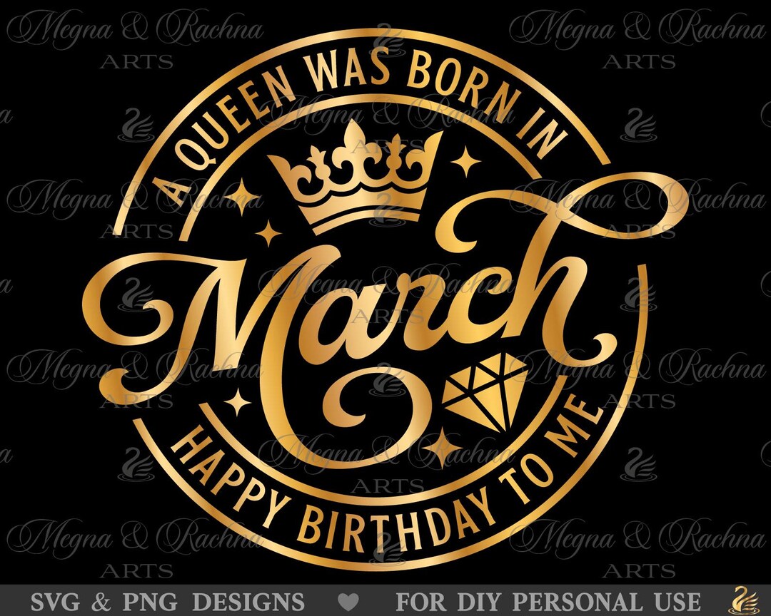 A Queen Was Born in March Happy Birthday to Me Svg, March Queen Svg ...