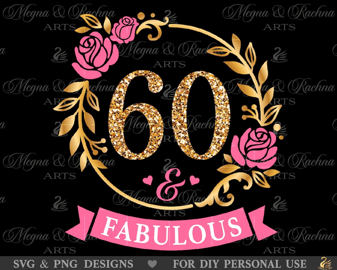 60th Birthday Svg, 60 and Fabulous Svg, 60th Birthday Svg for Women, 60 ...