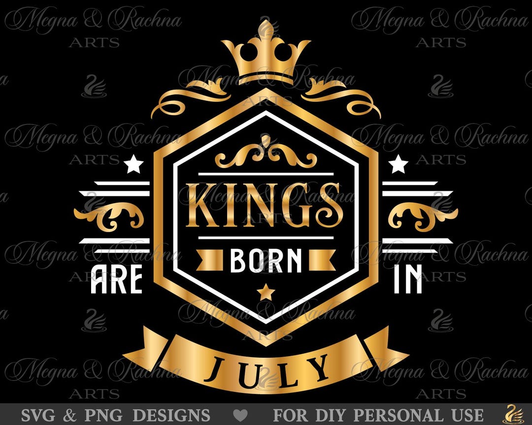 Kings Are Born in July Svg Png, July Birthday Svg, July King Png, July ...