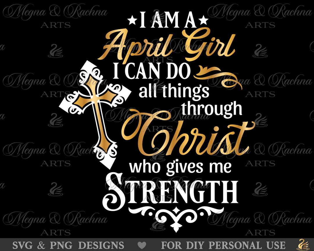 I Am a April Girl Svg, I Can Do All Things Through Christ, April Queen ...
