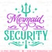 Mermaid Security Svg, Mermaid Birthday Svg, Mermaid Shirt Svg, Mermaid ...