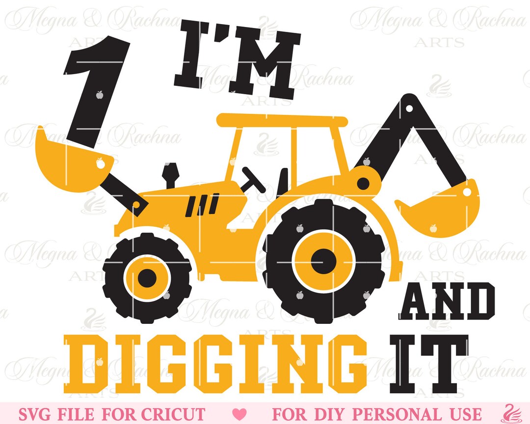 Im 1 and Digging It Svg, Construction Svg, 1st Birthday Svg, Excavator ...