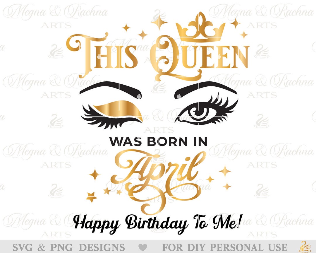 This Queen Was Born in April Svg, April Queen Svg, Birthday Girl Eyes ...