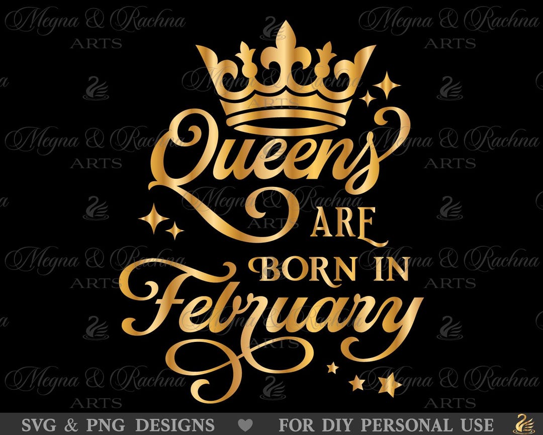Queens Are Born in February Svg, February Queen Svg, February Queen ...