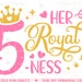 5th Birthday Svg Her Royal Fiveness Svg Her Royal Ness Svg | Etsy