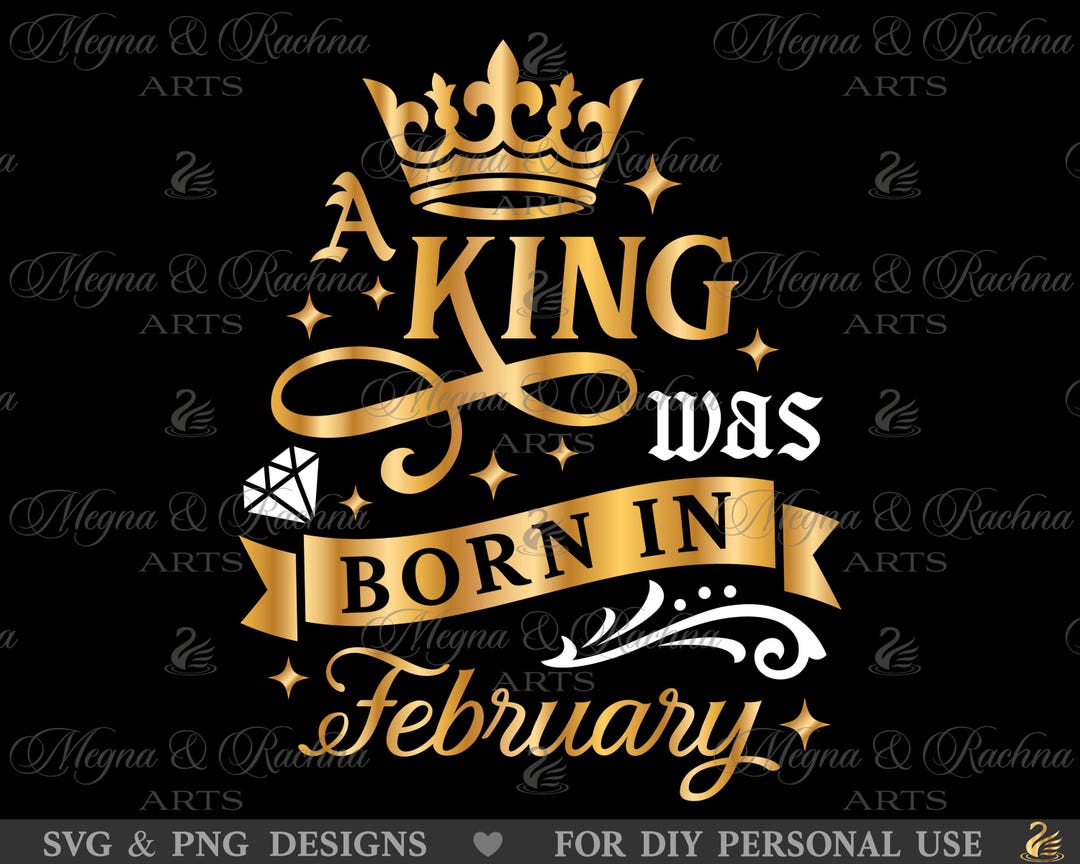 A King Was Born in February Svg, Kings Svg, Kings Png, February ...