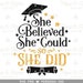 She Believed She Could so She Did Svg, Graduation Svg, Senior Svg, Grad ...