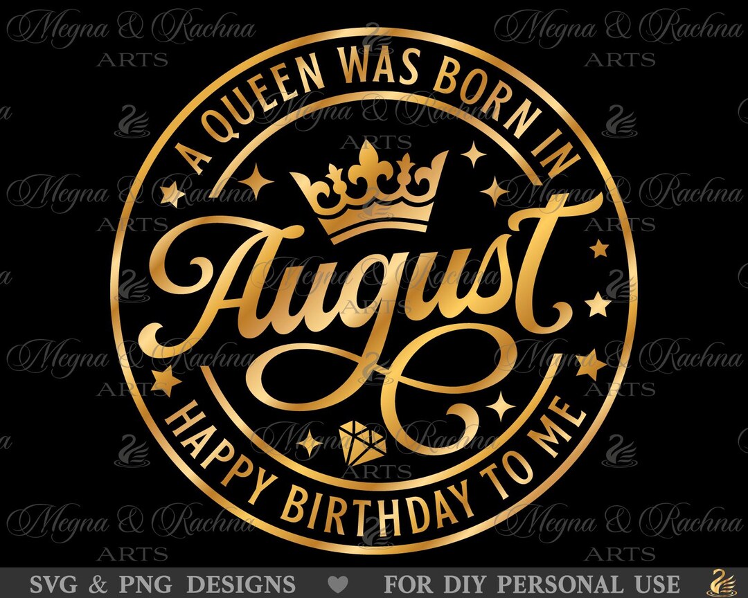 A Queen Was Born in August Happy Birthday to Me Svg Png, August Queen ...