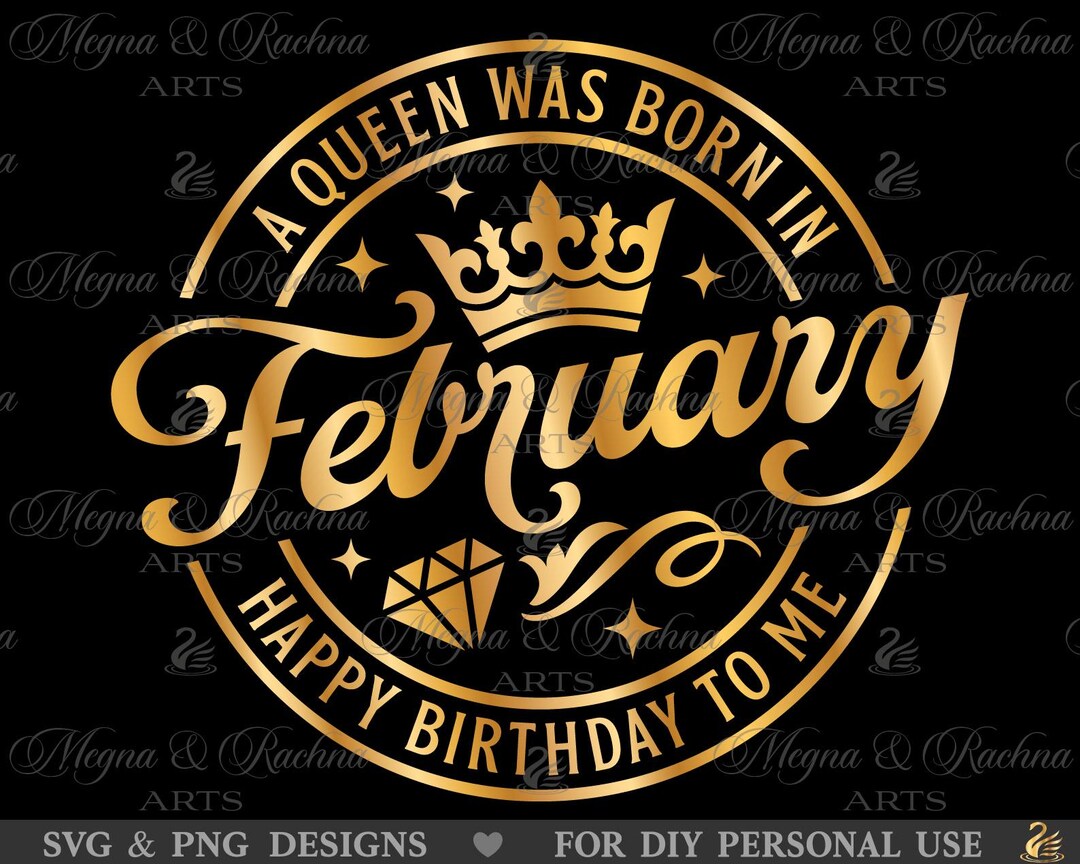 A Queen Was Born in February Happy Birthday to Me Svg, February Queen ...