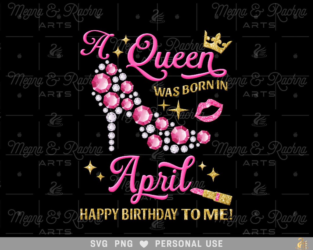 A Queen Was Born in April Png Svg, April Birthday Girl, April Queen Png ...