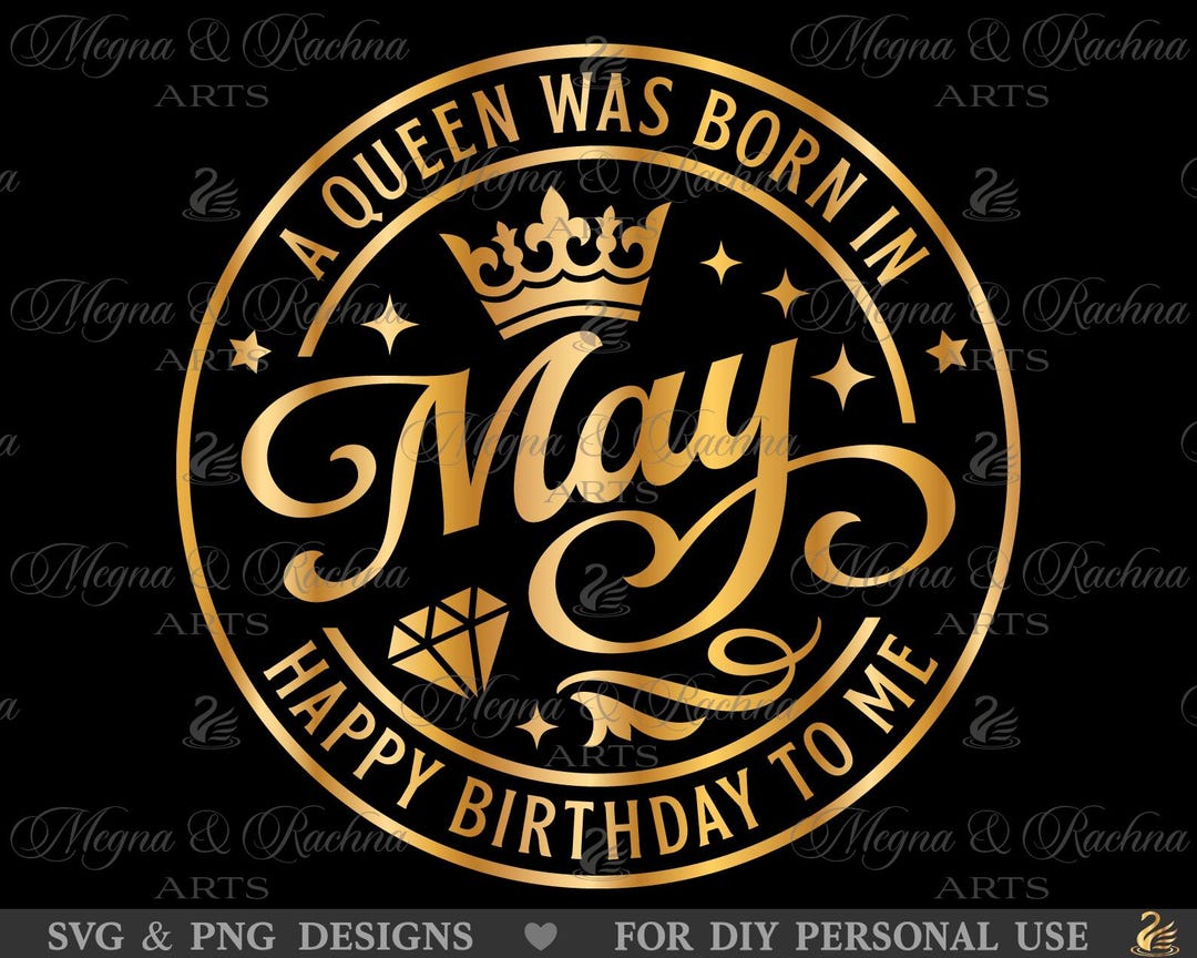 A Queen Was Born in May Happy Birthday to Me Svg, May Queen Svg ...