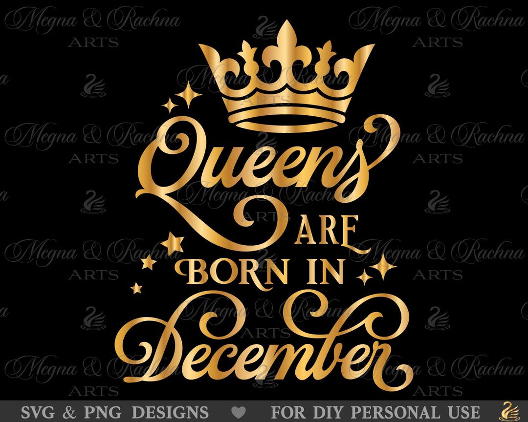 Queens Are Born in December Svg, December Queen Svg, December Queen ...