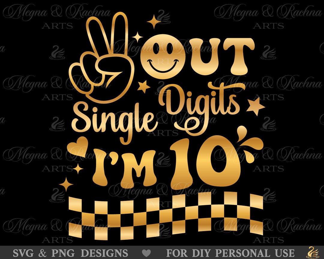 Peace Out Single Digits, Im 10 Svg, Tenth Kids Birthday Svg, Im Out of ...