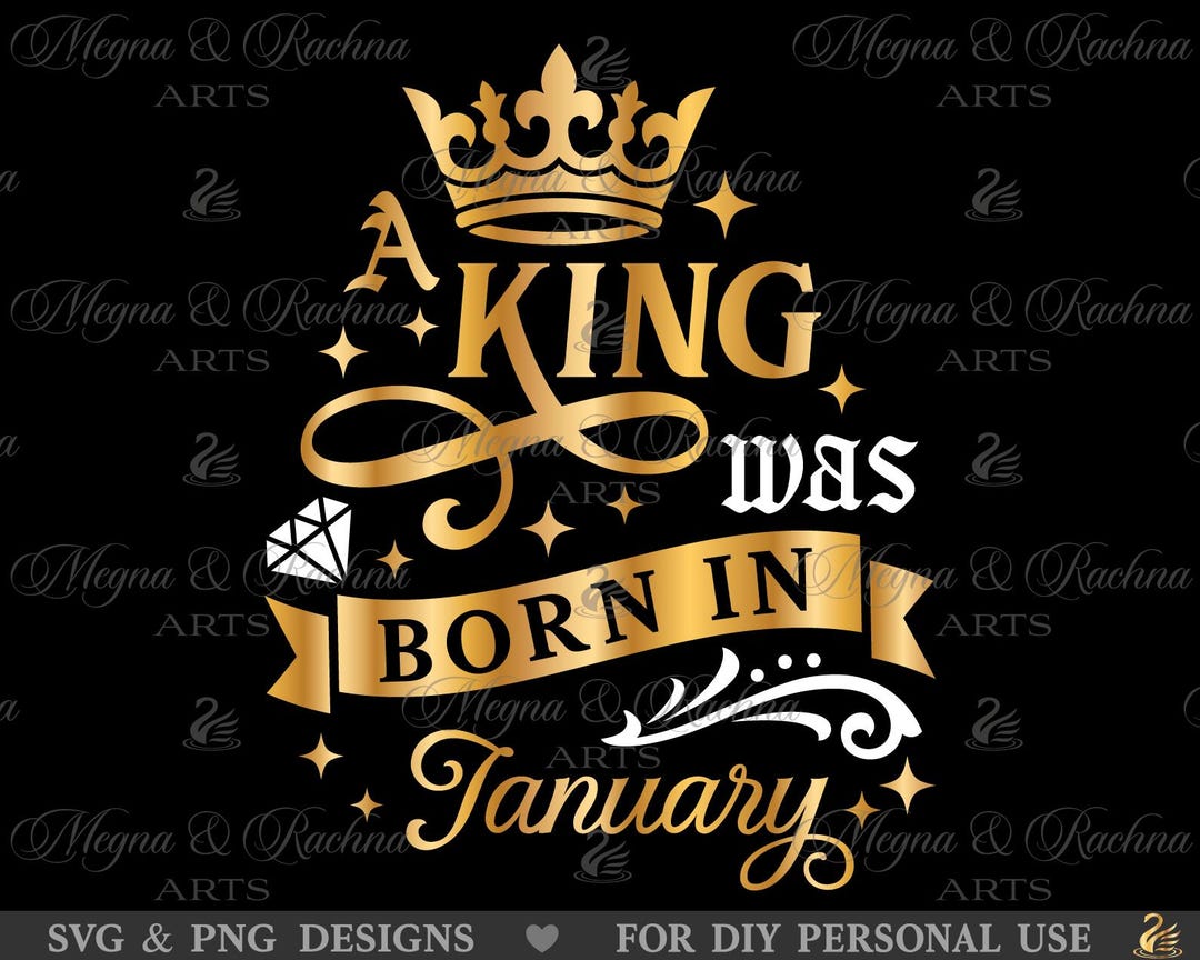 A King Was Born in January Svg, Kings Svg, Kings Png, January Birthday ...