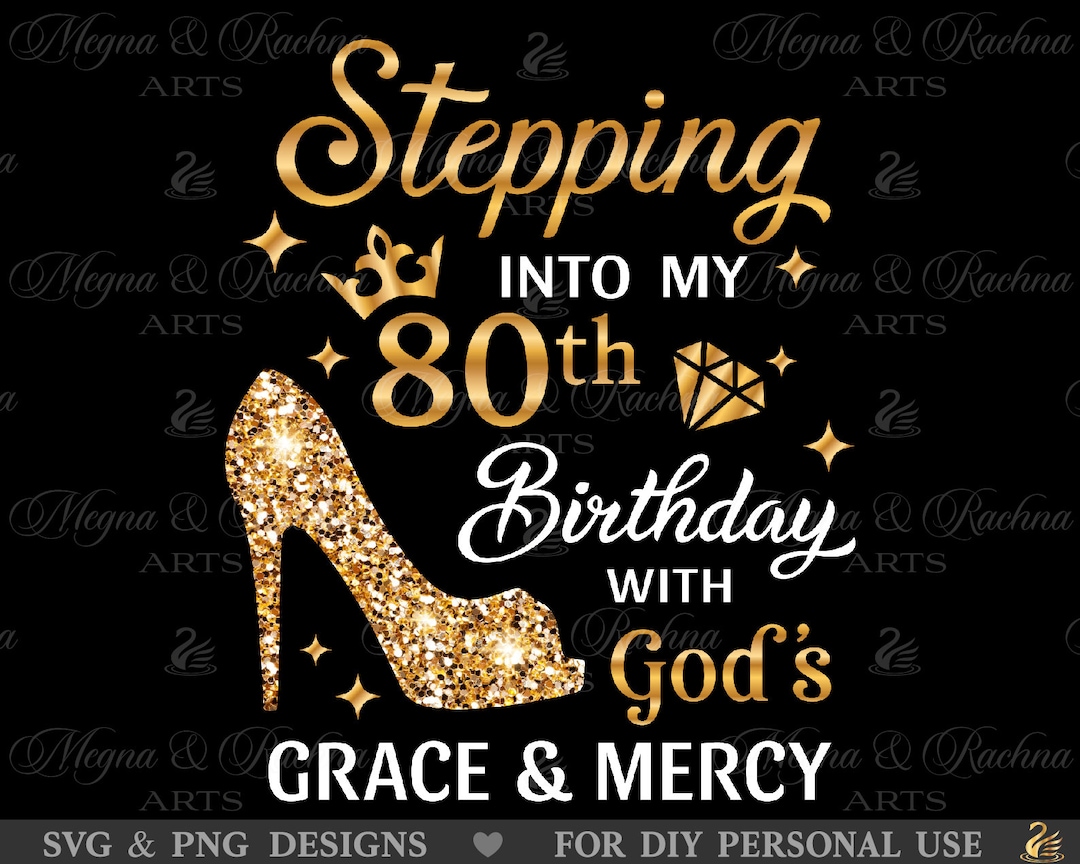 80th Birthday Svg, Stepping Into My 80th Birthday With Gods Grace and ...