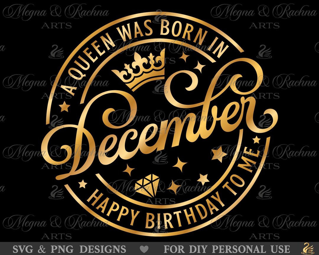 A Queen Was Born in December Happy Birthday to Me Svg, December Queen ...