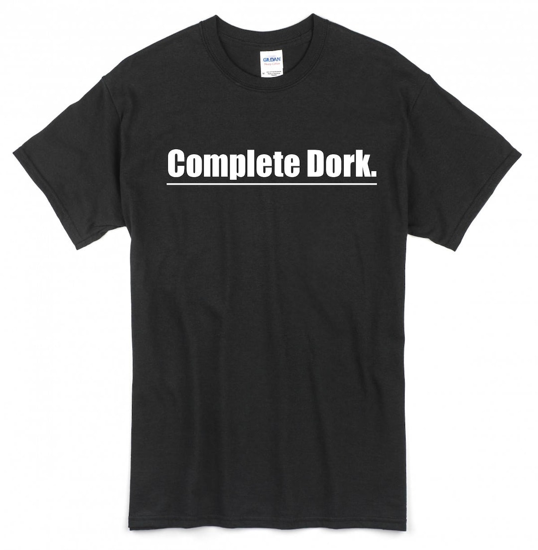 Complete Dork T-shirt ~ Pefect for the 'nerd' in Your Life - Etsy