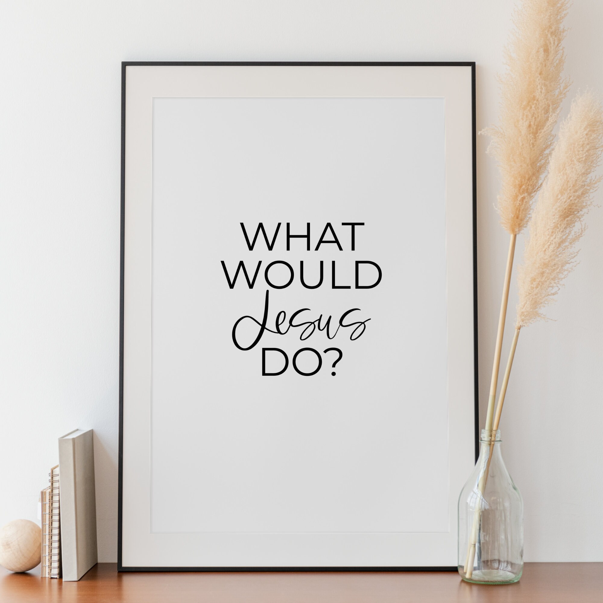 What Would Jesus Do? Printable Wall Art -- WWJD Christian Art Print ...
