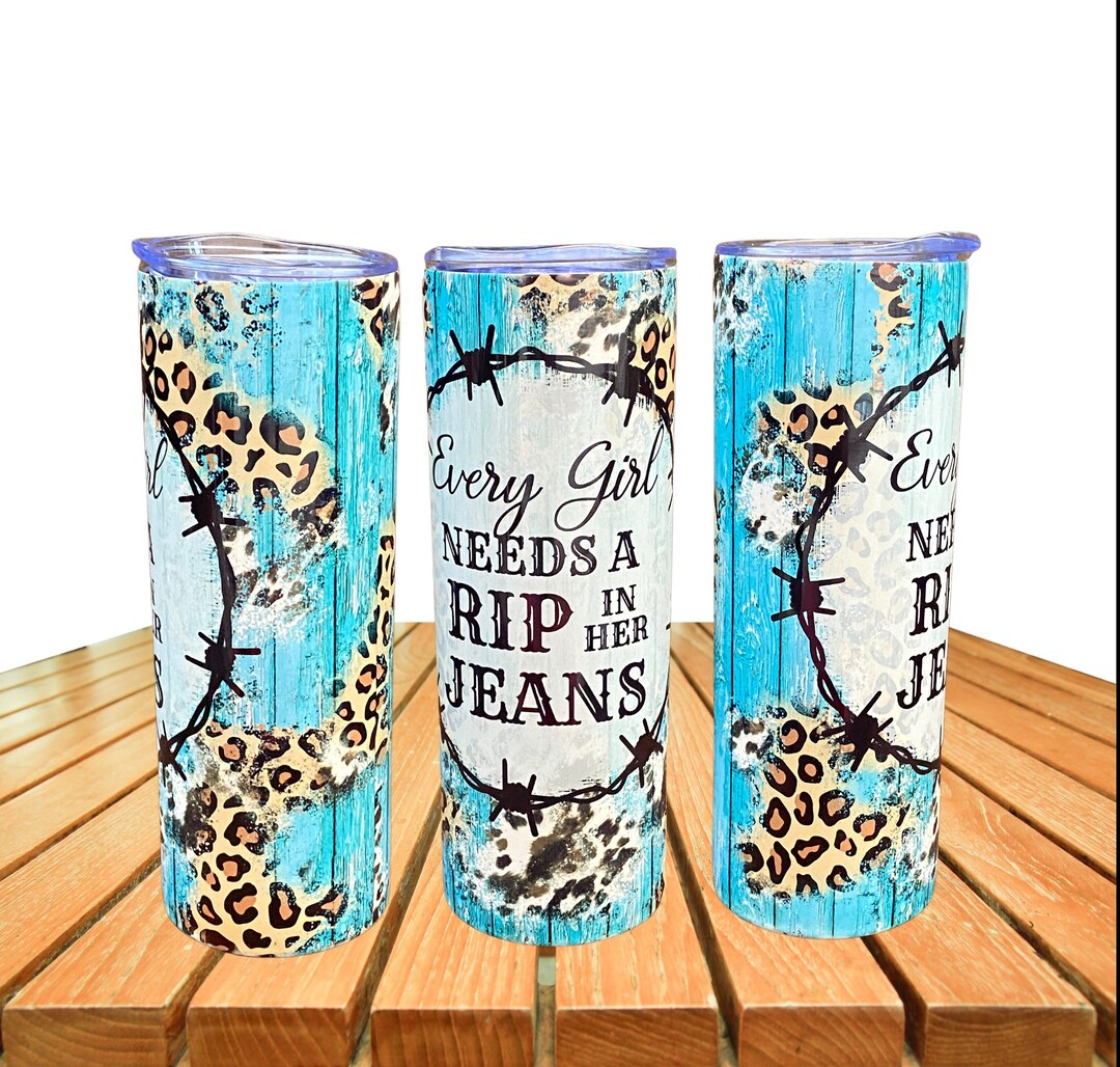 Every Girl Needs A Rip in Her Jeans Tumbler, 20 Oz Tumbler With Straw ...