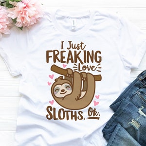 I Just Freaking Love Sloths Ok Shirt Cute Sloth Short-sleeve Unisex T ...