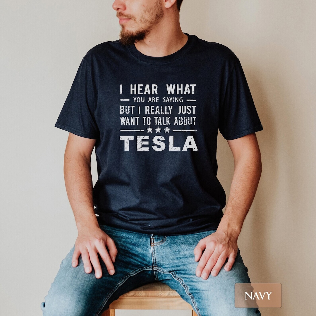 Tesla T-shirt, Things I Just Want to Talk About Tesla, Funny Tesla ...