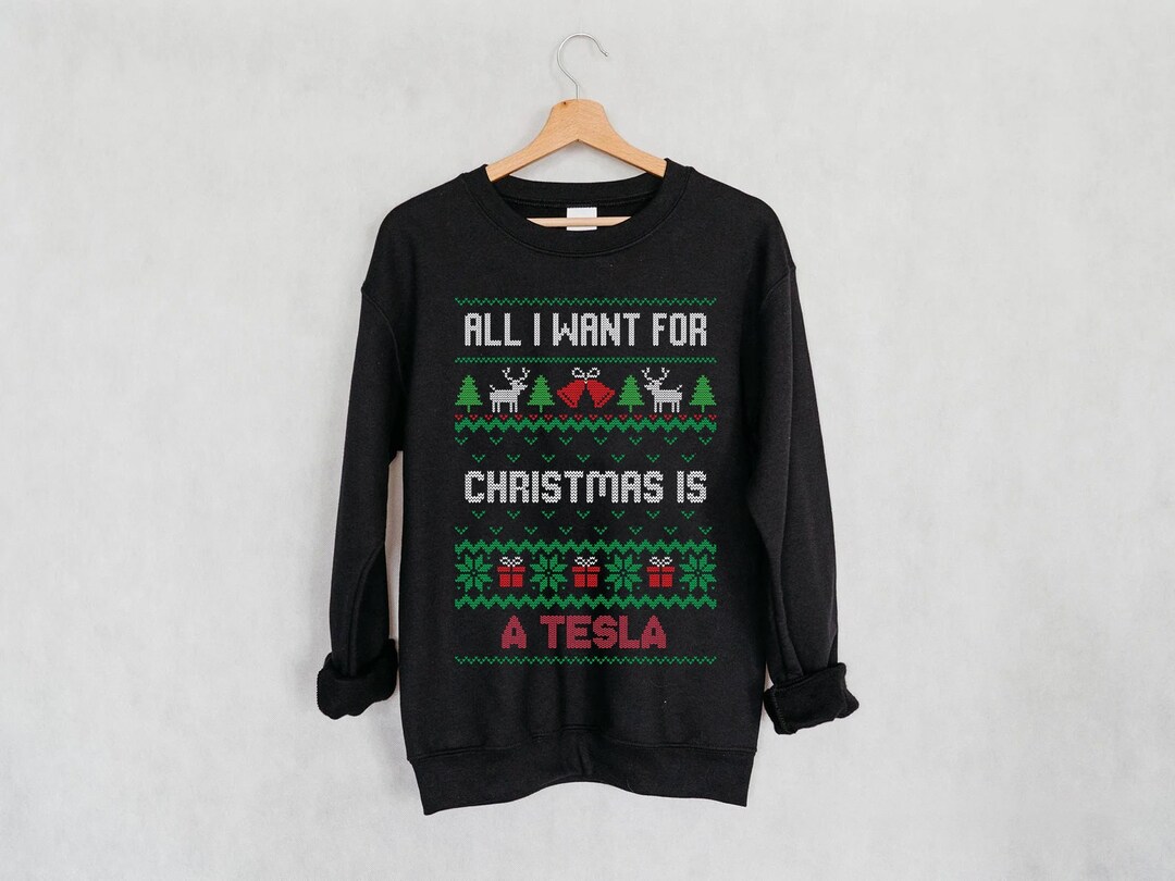 All I Want for Christmas is a Tesla, Funny Christmas Sweater for Tesla ...