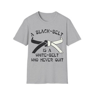A Black Belt is a White Belt Who Never Quit Shirt, Karate Shirt ...