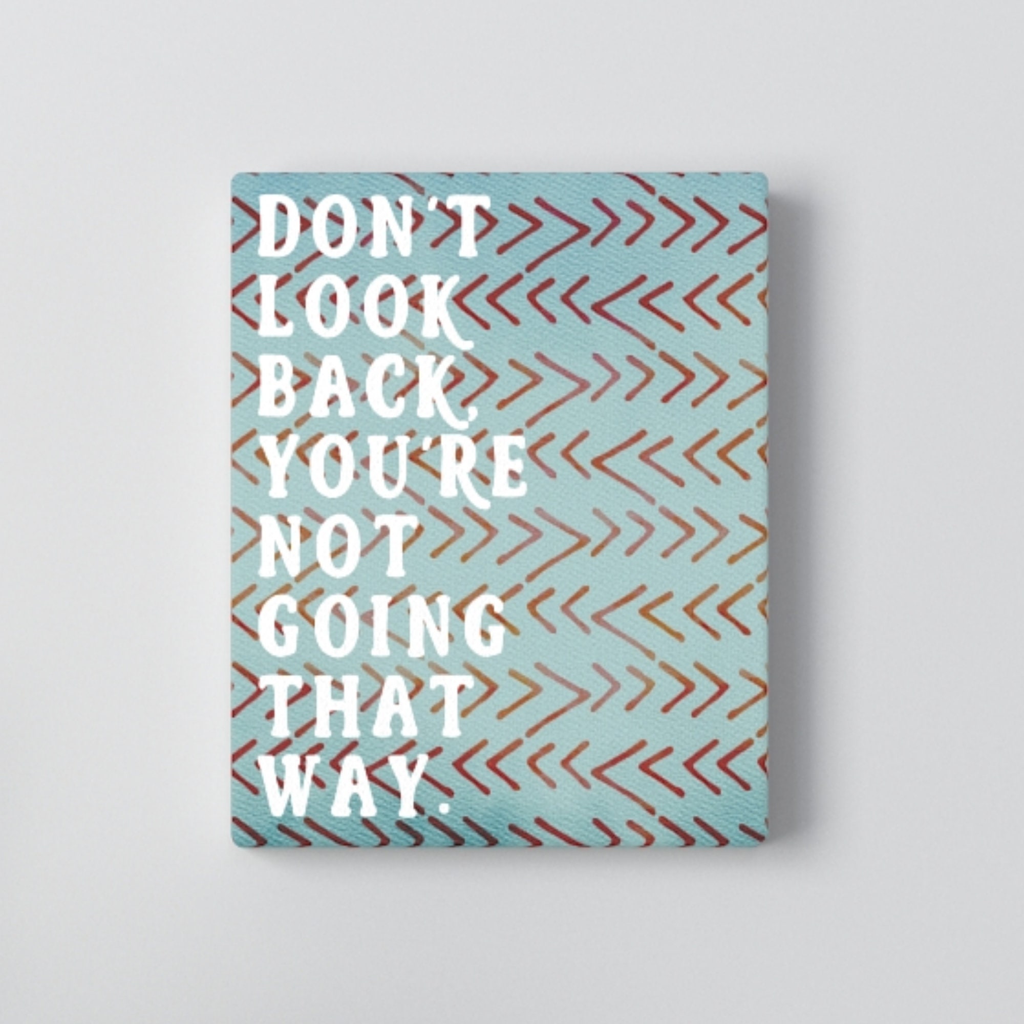 Dont Look Back, Youre Not Going That Way Canvas Print Motivational ...