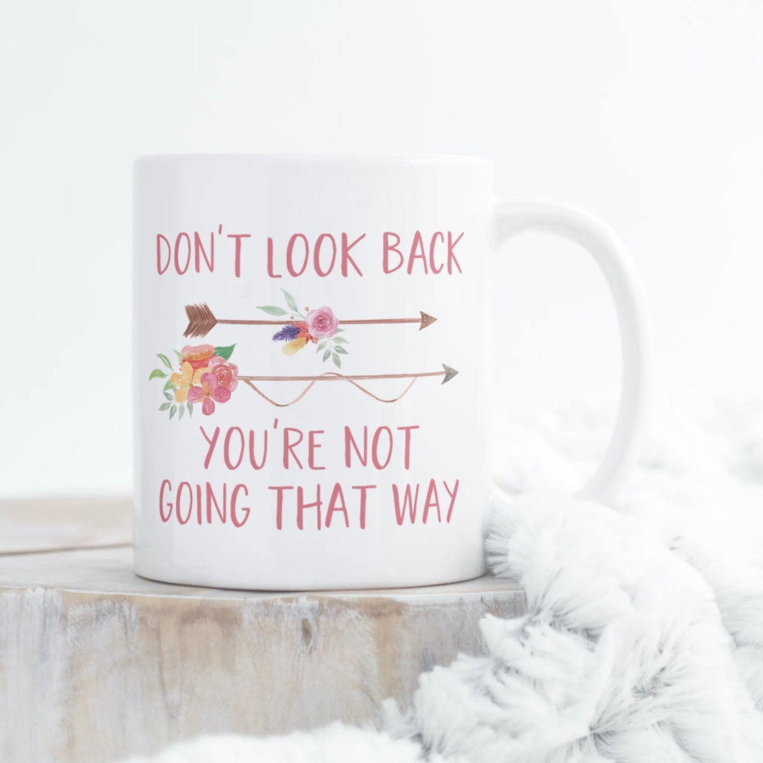 Inspirierende Tasse Don't Look Back You're Not Going That Way ...