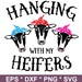 Hanging With My Heifers SVG Heifer Svg Cow Svg Heifer - Etsy UK