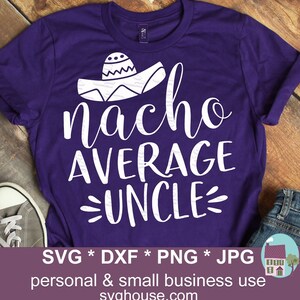 Nacho Average Uncle SVG Funny Cut Files for Cricut and Silhouette - Etsy