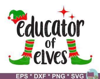 Educator of Elves SVG PNG DXF Cut Files Teacher Christmas - Etsy