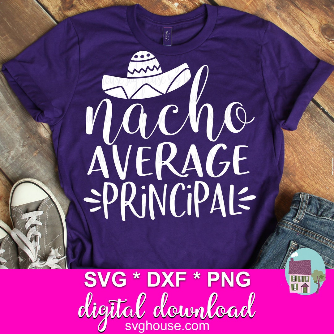 Nacho Average Principal SVG, Funny Principal SVG, SVG Files for Cricut ...