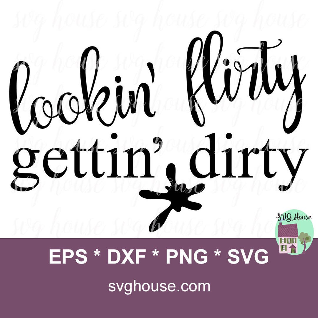 Mud Run Svg, Lookin' Flirty Gettin' Dirty Svg, Dirty Girl Svg, Mud Sign ...