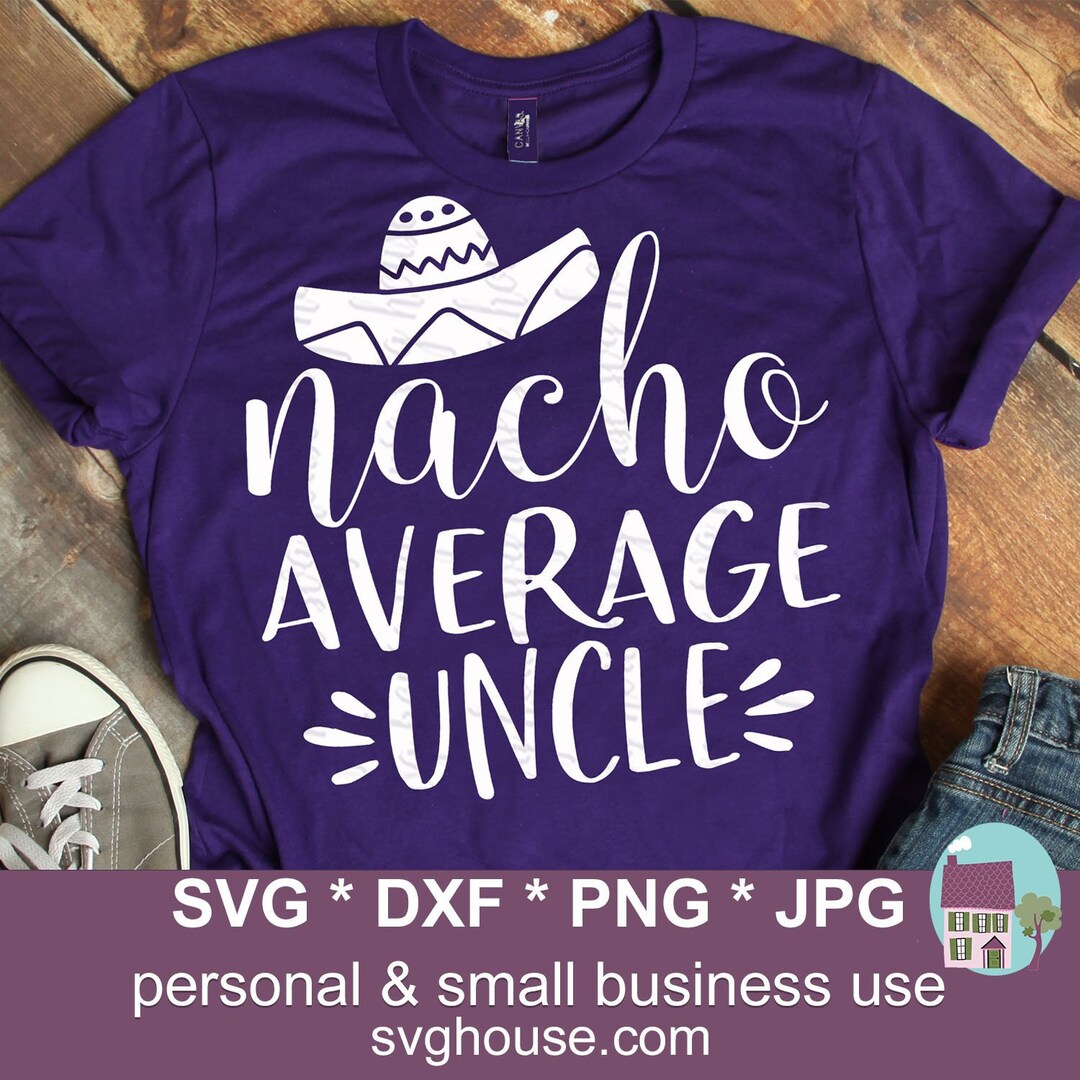 Nacho Average Uncle SVG Funny Cut Files for Cricut and Silhouette - Etsy