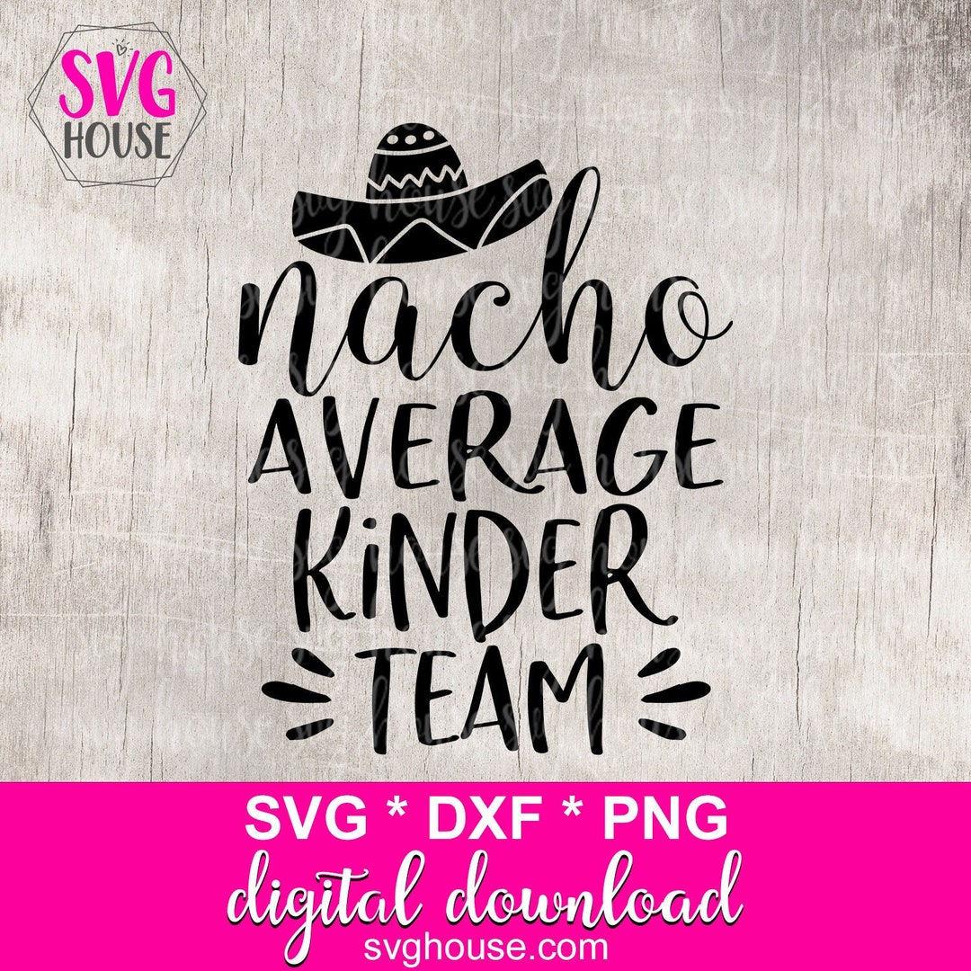 Nacho Average Kinder Team SVG, Kindergarten Team SVG Files for Cricut ...