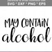 May Contain Alcohol SVG Cut Files for Cricut and Silhouette - Etsy UK