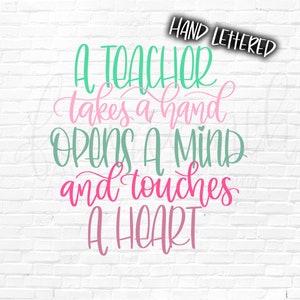 A Teacher Takes a Hand, Opens a Mind, and Touches a Heart SVG Cut File ...