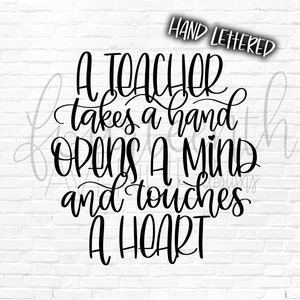 A Teacher Takes a Hand, Opens a Mind, and Touches a Heart SVG Cut File ...