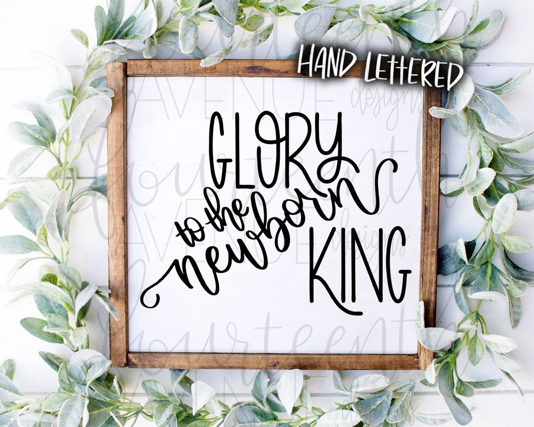 Glory to the Newborn King SVG, Christmas Scripture, Hand Lettered ...