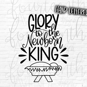 Glory to the Newborn King SVG Cut File, Hand Lettered Nativity and ...