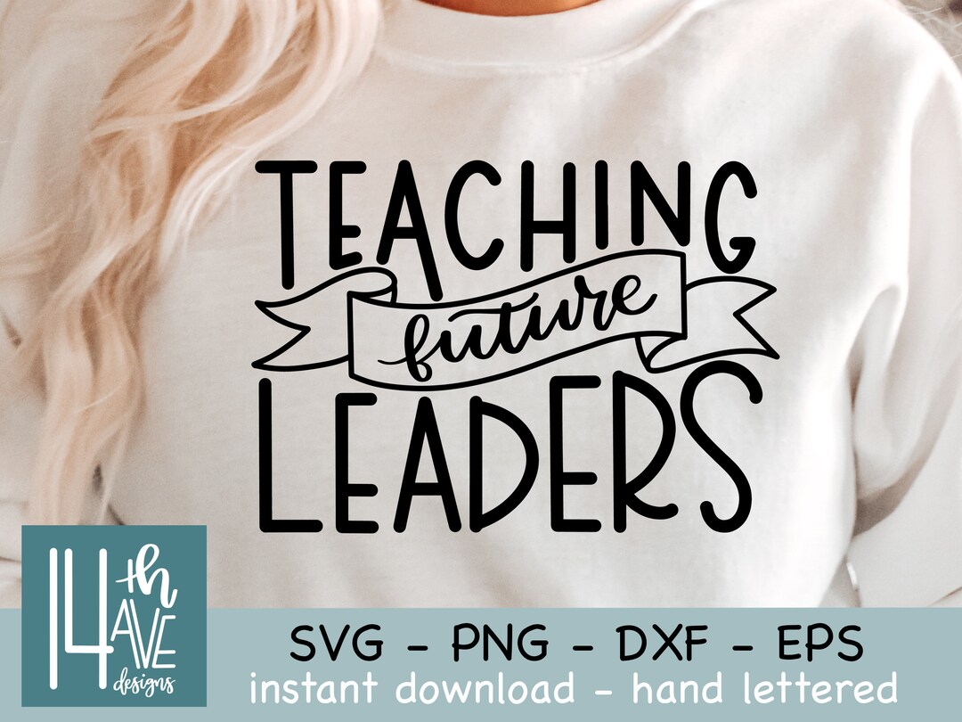 Teaching Future Leaders SVG, Hand Lettered, Teacher Quote, Teacher Gift ...