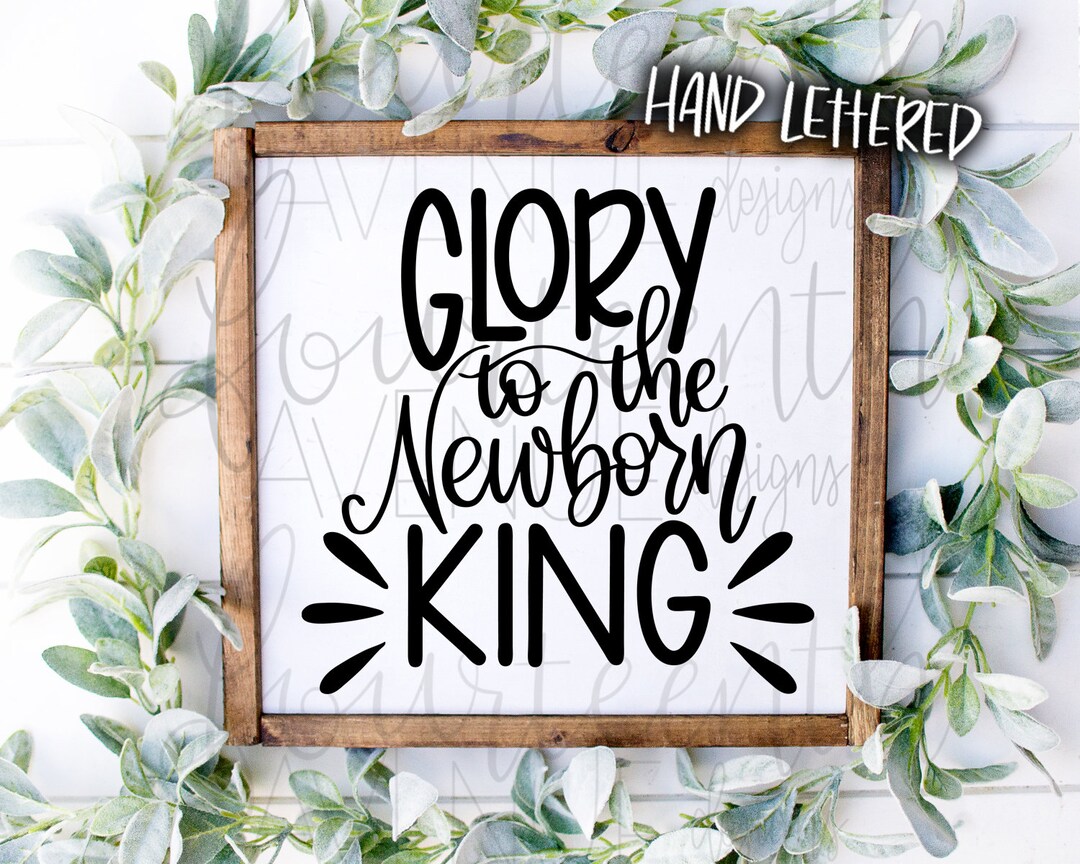 Glory to the Newborn King SVG, Christmas SVG, Scripture Cut File, Hand ...