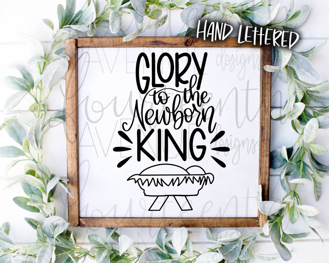 Glory to the Newborn King SVG Cut File, Hand Lettered Nativity and ...